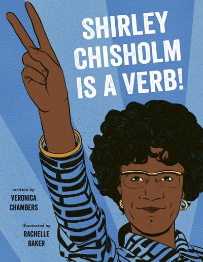 Shirley Chisholm is a Verb: Chambers, Veronica | Love's Sweet Arrow